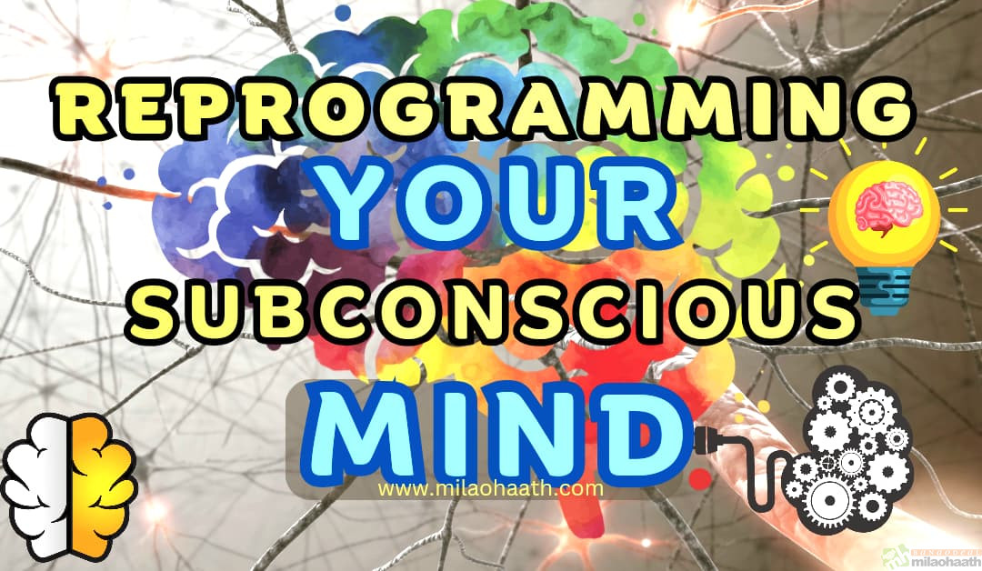 Reprogramming your Subconscious Mind: 20 Powerful Techniques - Milao Haath