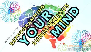 Reprogramming your Subconscious Mind: 20 Powerful Techniques - Milao Haath