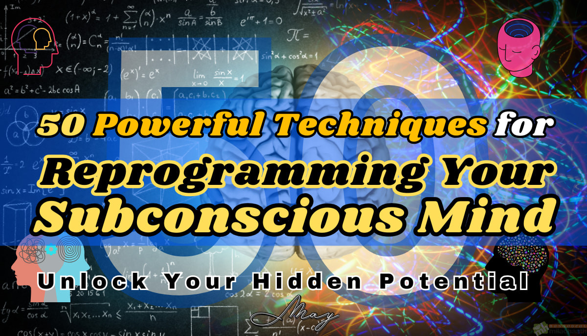 50 Powerful Techniques for Reprogramming Your Subconscious Mind: Unlock Your Hidden Potential ...